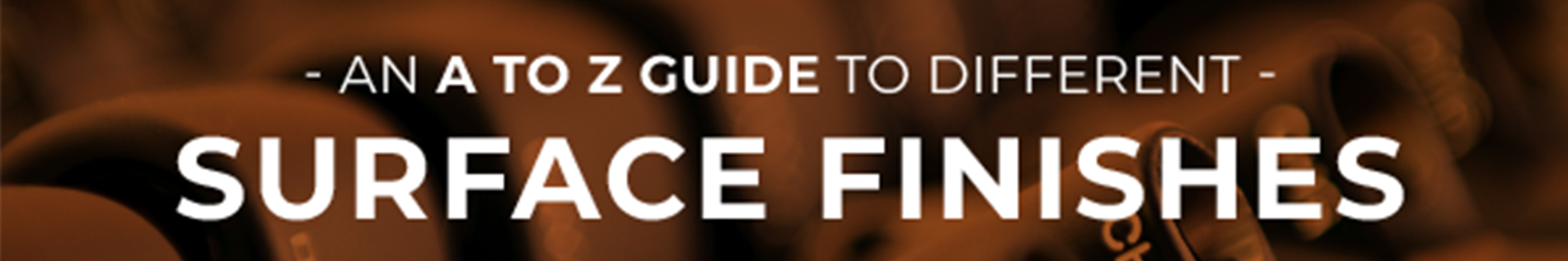 An A To Z Guide To Different Surface Finishes (Infographic)